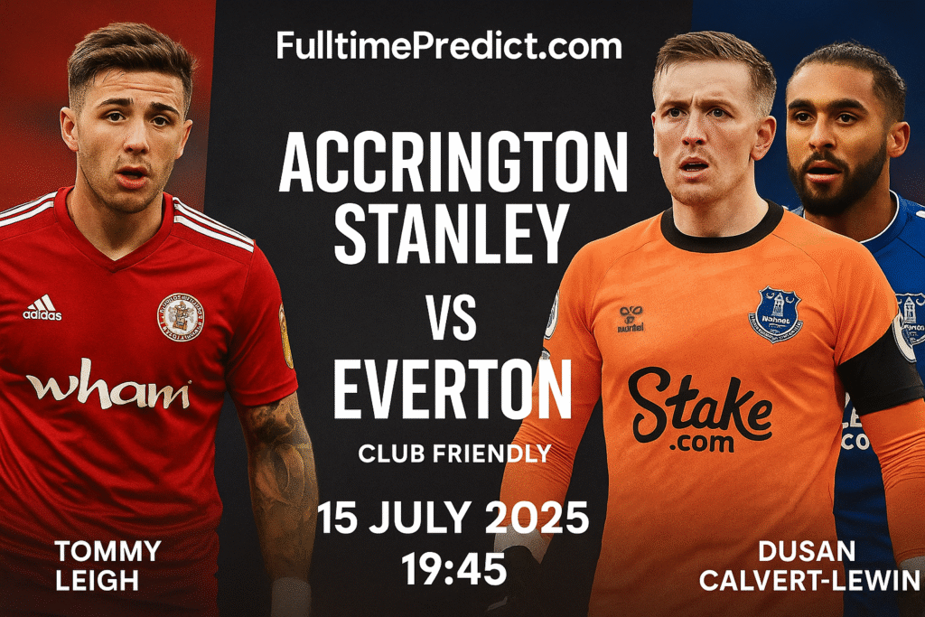 Accrington Stanley vs Everton Prediction 15 July Club Friendly