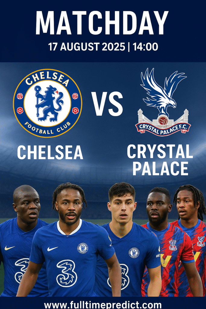 Chelsea vs Crystal Palace Premier League 17 August 2025